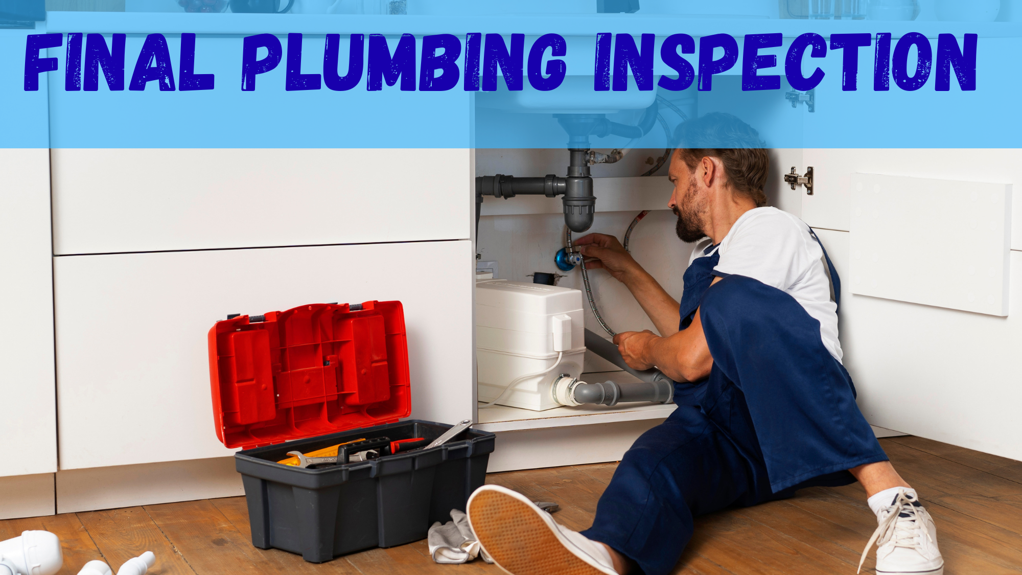 Final Plumbing Inspection at the End of a Construction Job